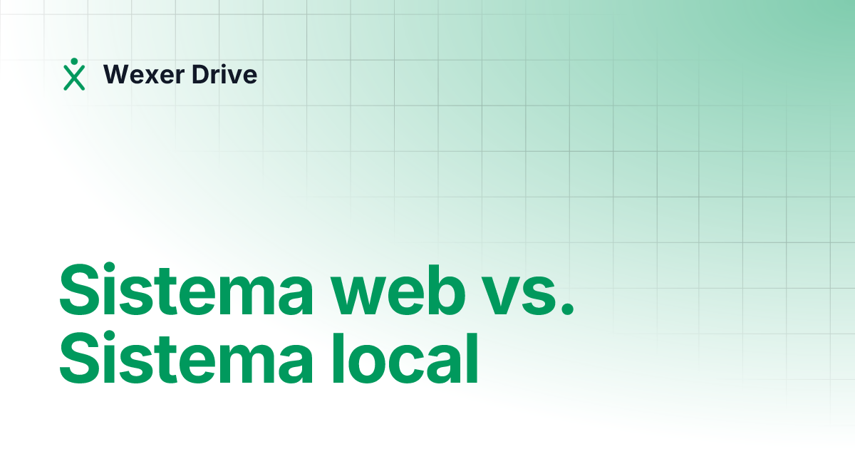 Sistema web vs. Sistema local | Wexer Drive